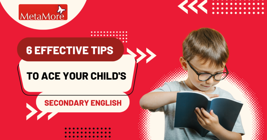 6 Effective Tips to Ace Your Child’s Secondary English - MetaMore