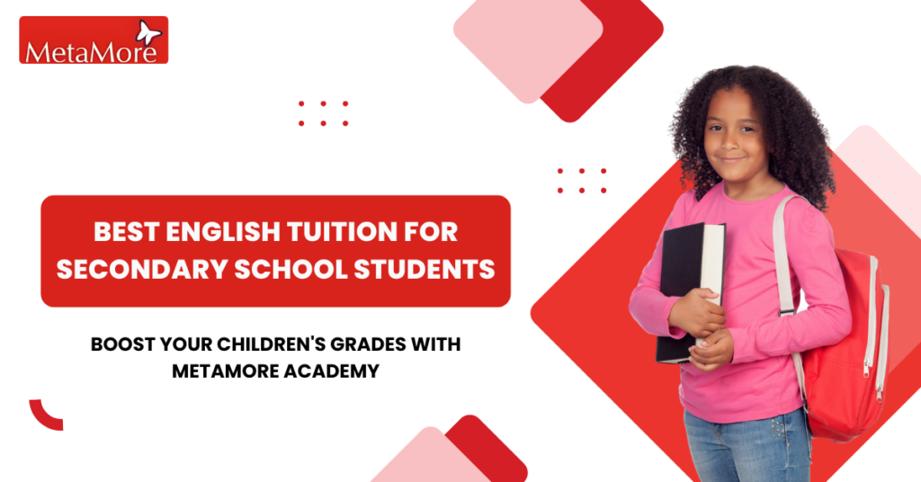 Best English Tuition for Secondary School - Boost Your Children's Grades With Metamore Academy